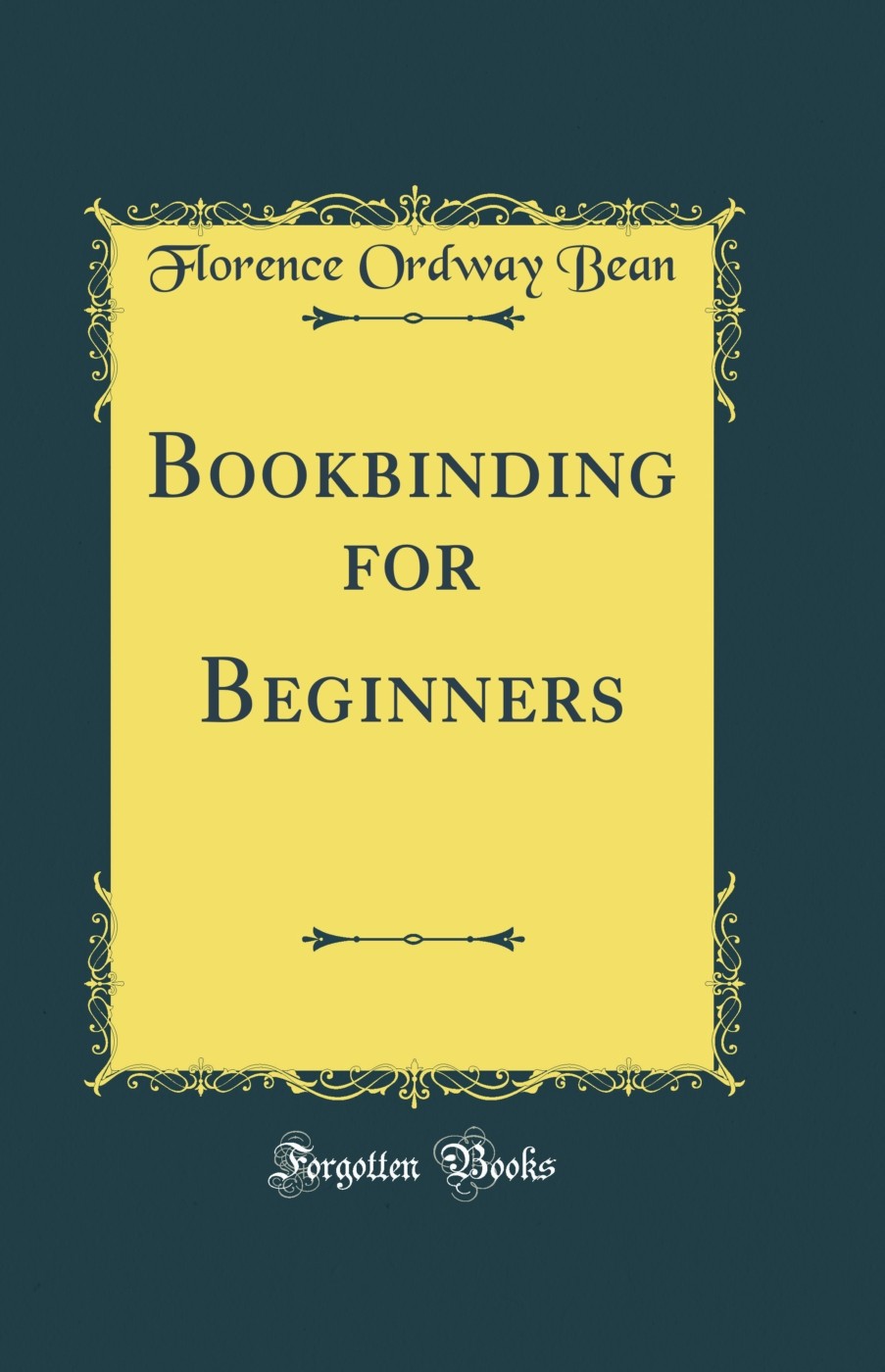 Bookbinding for Beginners (Classic Reprint) by Florence Ordway Bean ...