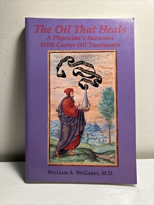 The Oil That Heals A Physician's Successes with Castor Oil, Dr. William ...