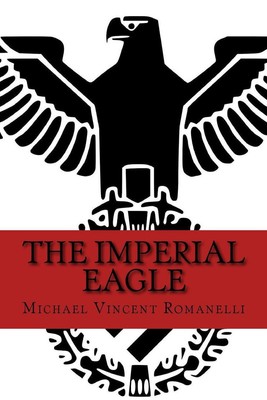The Imperial Eagle by Michael Vincent Romanelli (English) Paperback ...