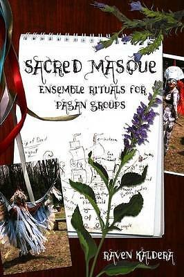 Sacred Masque: Ensemble Rituals for Pagan Groups by Raven Kaldera ...