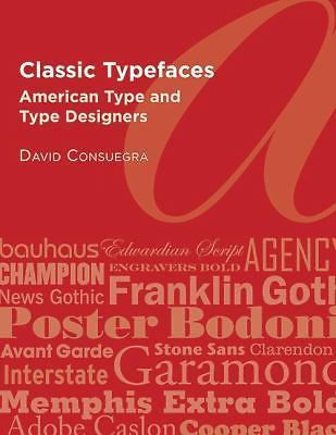 Classic Typefaces: American Type & Type Designers by Consuegra, David 9781581158946| eBay