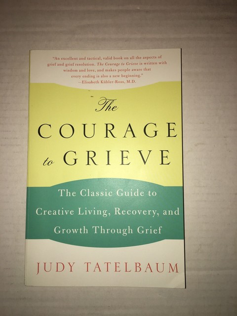 The Courage to Grieve : The Classic Guide to Creative Living, Recovery ...