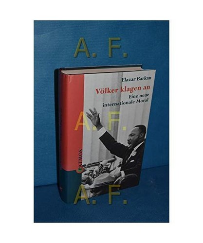 Völker klagen an.: Eine neue internationale Moral., Barkan, Elazar ...