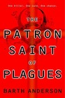 THE PATRON SAINT OF PLAGUES: A NOVEL By Barth Anderson **Mint Condition ...
