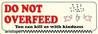 Do Not Overfeed You can kill us with kindness - Aristopet Sign | eBay ...