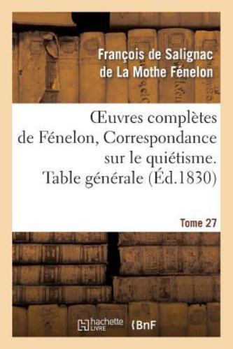 Oeuvres Completes de Fenelon, Tome 27 Correspondance Sur le Quietisme ...