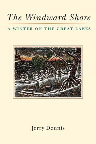 Windward Shore : A Winter on the Great Lakes by Jerry Dennis (2011 ...