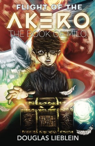 Flight of the Akero: The Book of Milo, Lieblein 9781631240201 Free ...