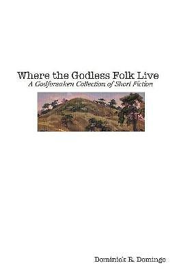 Where the Godless Folk Live: A Godforsaken Collection of Short Fiction ...