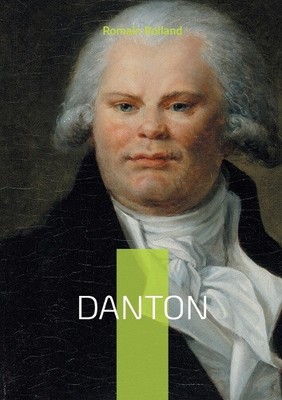 Danton: La vie et la chute de Georges Danton, héros de la Révolution ...