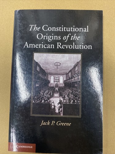 The Constitutional Origins of the American Revolution by Jack P. Greene ...