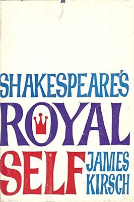 SHAKESPEAR'S ROYAL SELF By James Kirsch - Hardcover *Excellent ...