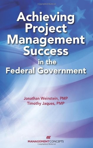 ACHIEVING PROJECT MANAGEMENT SUCCESS IN THE FEDERAL By Jonathan ...