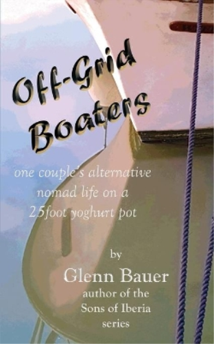 Glenn Bauer Offgrid Boaters - One couple's alternative nomad life ...