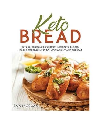Keto Bread: Ketogenic Bread Cookbook With Keto Baking Recipes For ...