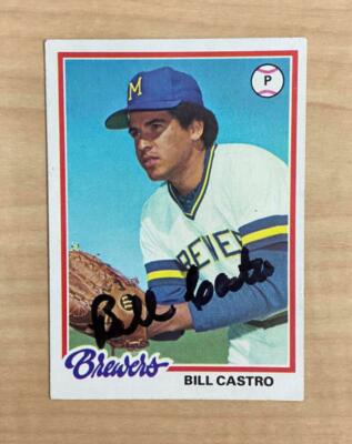 BILL CASTRO MILWAUKEE BREWERS SIGNED AUTOGRAPHED 1978 TOPPS CARD #448 W ...