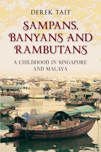 Sampans, Banyans and Rambutans : A Childhood in Singapore and Malaya by ...