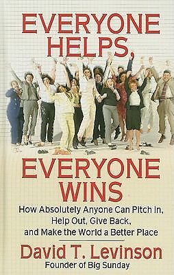 Everyone Helps, Everyone Wins : How Absolutely Anyone Can Pitch in ...