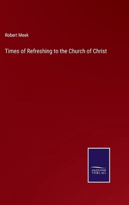 Times of Refreshing to the Church of Christ by Robert Meek Hardcover ...