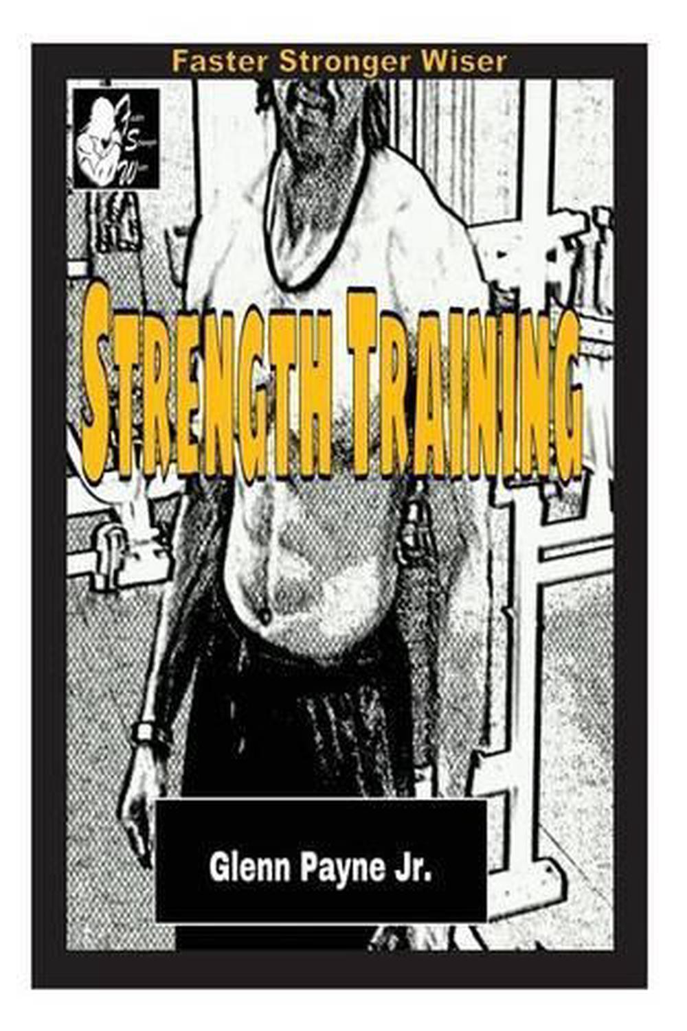 Faster Stronger Wiser: Strength Training by Glenn Payne, Jr (English ...
