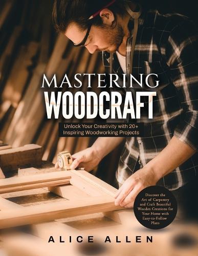 Alice Allen Mastering Woodcraft (Poche) 9781803623993 | eBay