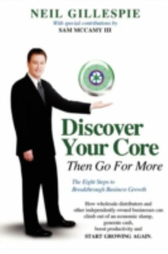Discover Your Core , Then Go for More by Neil Gillespie (2010, Trade ...