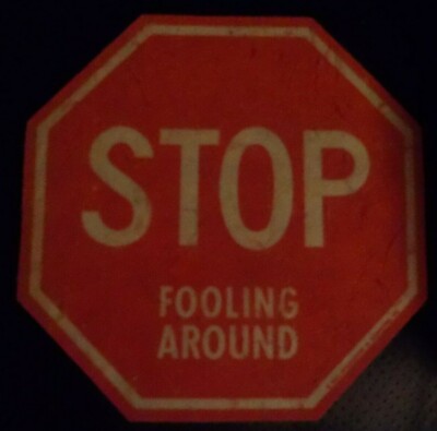 STOP FOOLING AROUND SIGN | eBay