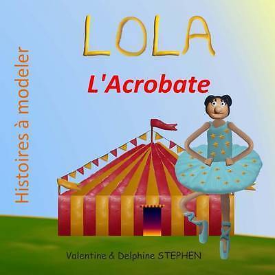Lola L'Acrobate by Delphine Stephen, Valentine Stephen (Paperback / softback, 2016) for sale ...