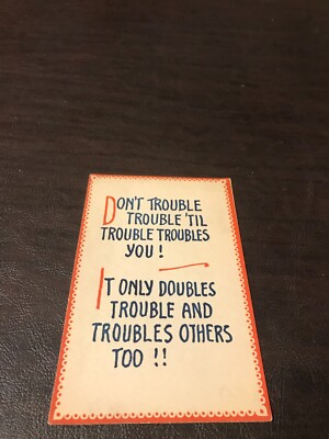 EARLY HUMOR UNPOSTED POSTCARD - DON'T TROUBLE TROUBLE TIL TROUBLE ...