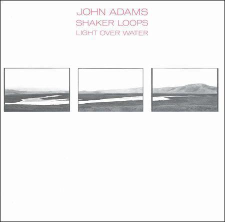 John Adams: Shaker Loops; Light Over Water (CD, May-1989, New Albion ...