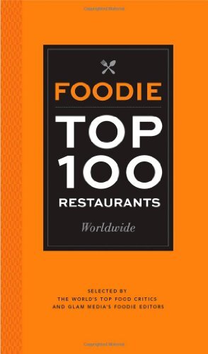 Foodie Top 100 Restaurants Worldwide: Selected by the World's Top ...