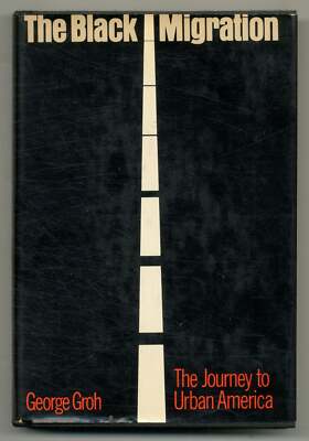 George W GROH / The Black Migration The Journey to Urban America 1st ed ...