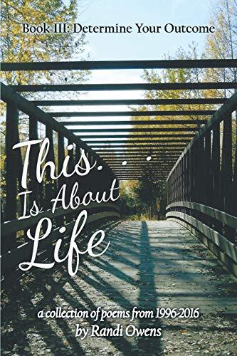 This . . . Is About Life: Book Iii: Determine Your Outcome ...