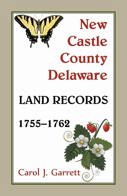 New Castle County, Delaware Land Records, 1755-1762 von Carol Garrett ...
