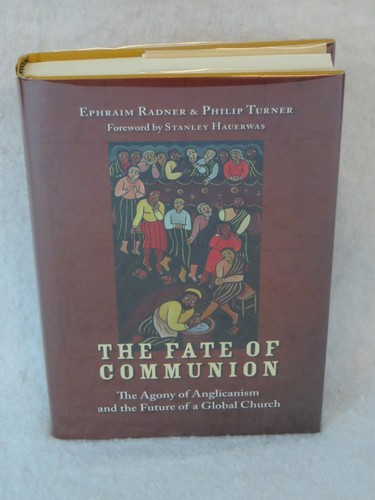 Ephraim Radner & Philip Turner THE FATE OF COMMUNION Eerdmans c. 2006 ...