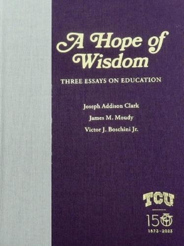 Joseph Addison Clark James M. Moudy Victor J. Boschini A Hope of Wisdom ...