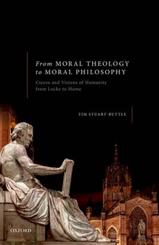 From Moral Theology to Moral Philosophy: Cicero and Visions of Humanity ...