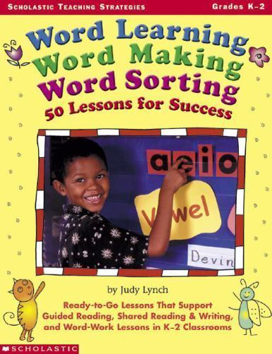 Word Learning, Word Making, Word Sorting: 50 Lessons for Success Ser ...