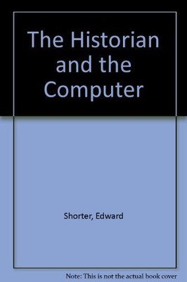 The Historian and the Computer, Edward Shorter | eBay