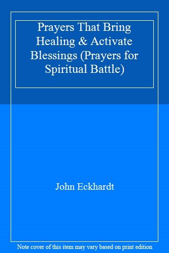 Prayers That Bring Healing & Activate Blessings, Eckhardt ...