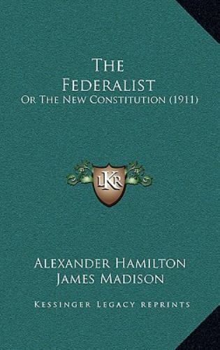 Federalist : Or the New Constitution (1911) by James Madison, Alexander ...