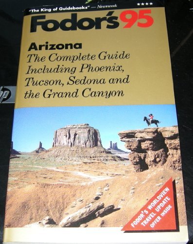 Arizona '95: The Complete Guide Including Phoenix, Tucson, Sedon ...