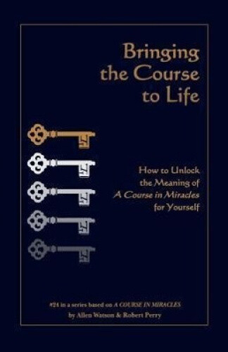 Bringing the Course to Life: How to Unlock the Meaning of a Course in ...