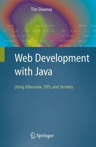 Web Development with Java : Using Hibernate, JSPs and Servlets by Tim ...