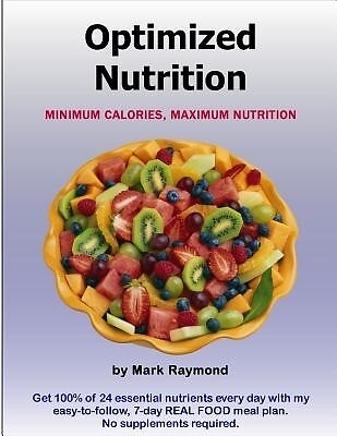 Optimized Nutrition (Volume 1) Minimum Calories Maximum Nutriti by ...