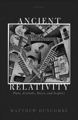 Ancient Relativity: Plato, Aristotle, Stoics, and Sceptics by Matthew ...
