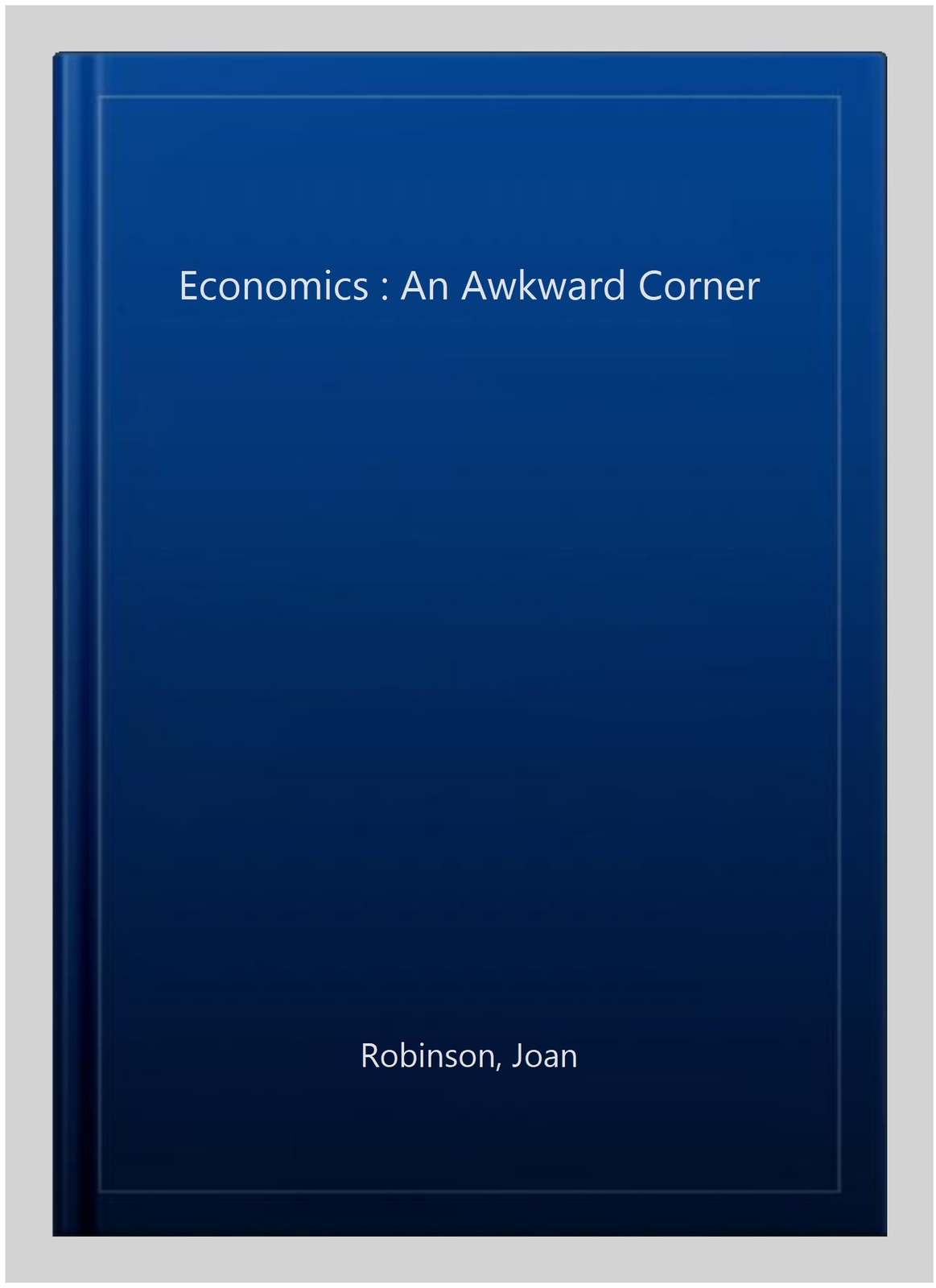 Economics : An Awkward Corner, Hardcover by Robinson, Joan, Brand New ...