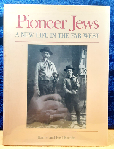 Pioneer Jews : A New Life in the Far West by Harriet Rochlin (1984 ...