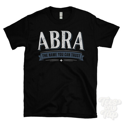 ABRA THE NAME YOU CAN TRUST T-SHIRT mens & womens novelty family gift ...
