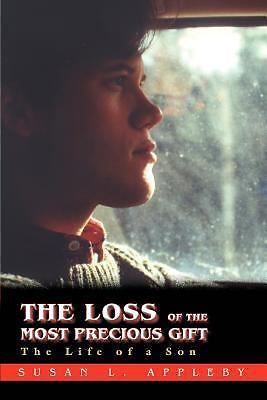 Loss of the Most Precious Gift : The Life of a Son by Susan L. Appleby ...